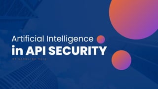 APIsecure 2023 - AI in API Security, Carolina Ruiz (Brier & Thorn) | PDF