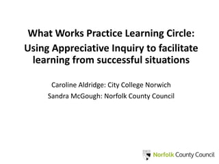 What Works Practice Learning Circle: using appreciative inquiry to facilitate learning from ...