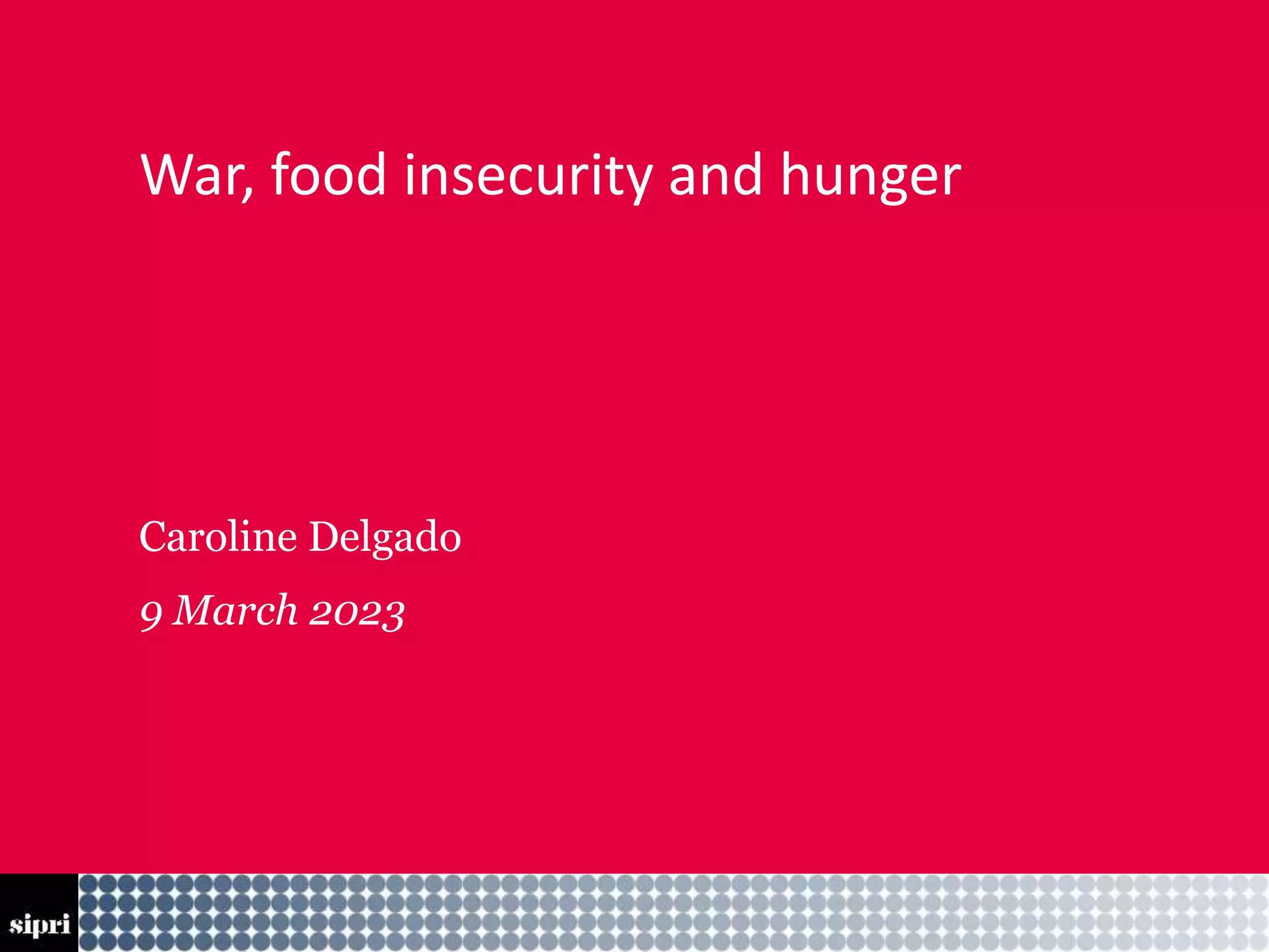 Caroline Delgado_War, Food Insecurity and Hunger.pptx