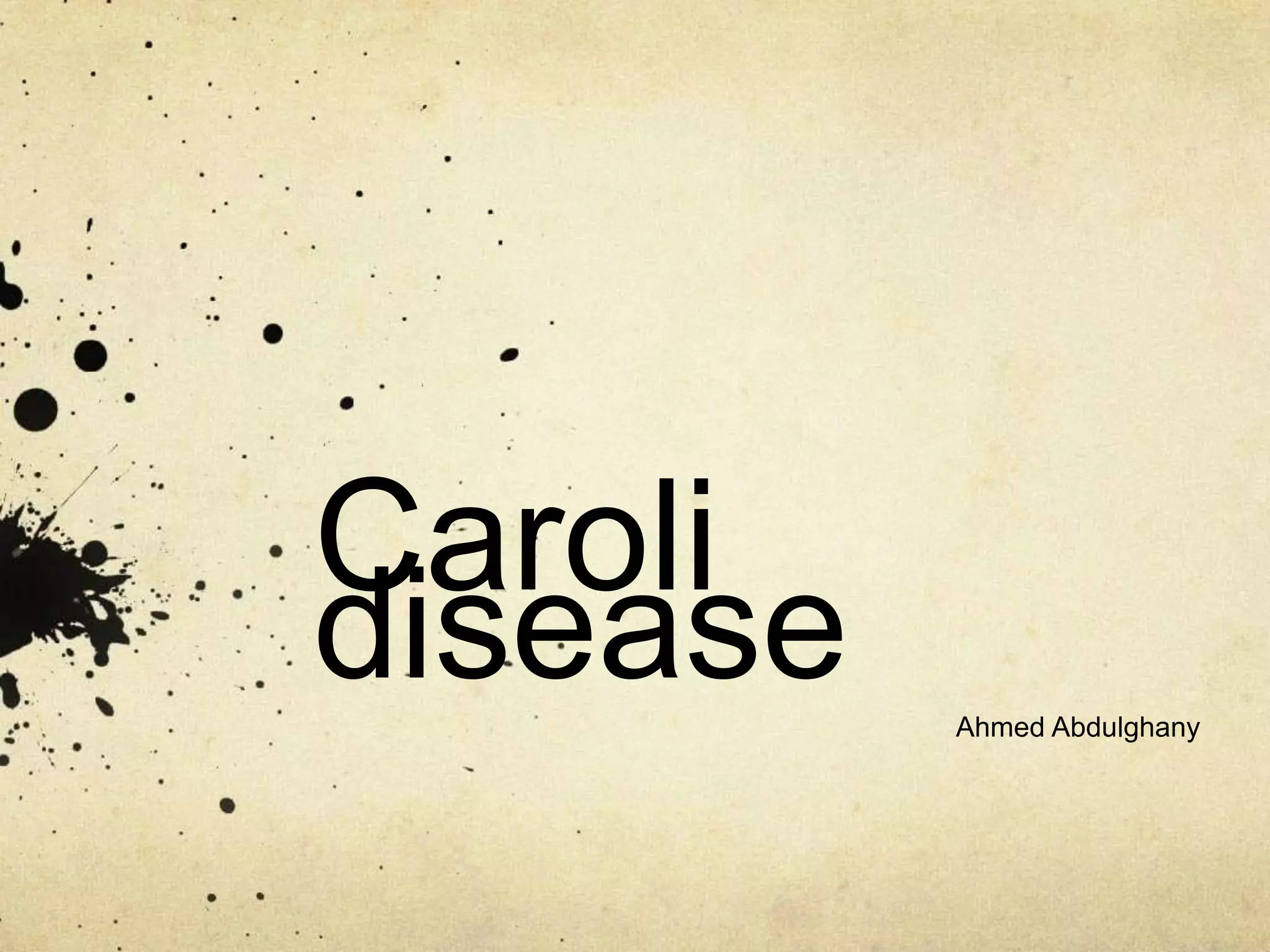 Caroli syndrome | PPTX
