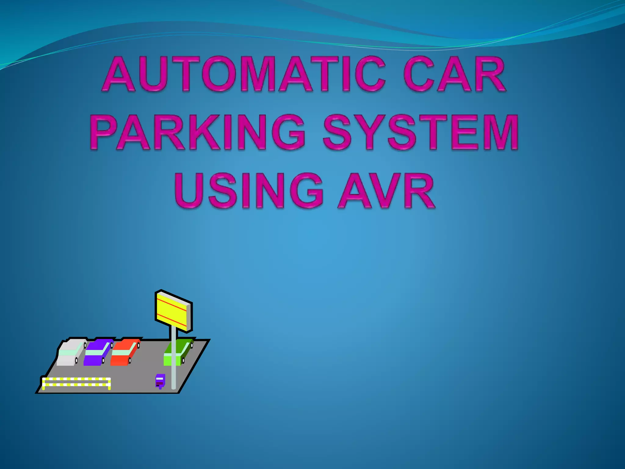 Automatic car parking system using avr.pptx