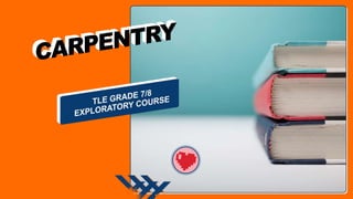 CARPENTRY-LESSON 1.pptxGKFGJKFGFKFKFJGFKGFKGFKG | PPTX
