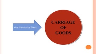 CARRIAGE OF GOODS | PPT