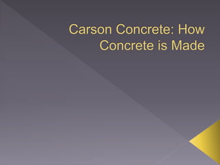 Carson Concrete: How Concrete is Made | PPT