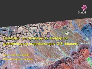 BK2011 Statoil - CartaGIS, En utvidelse av ArcGIS | PPT