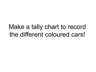 Make a tally chart to record the different | PPT