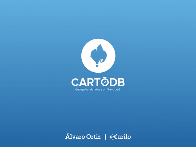 CartoDB: Mapeando el mundo con Open Source | PPT