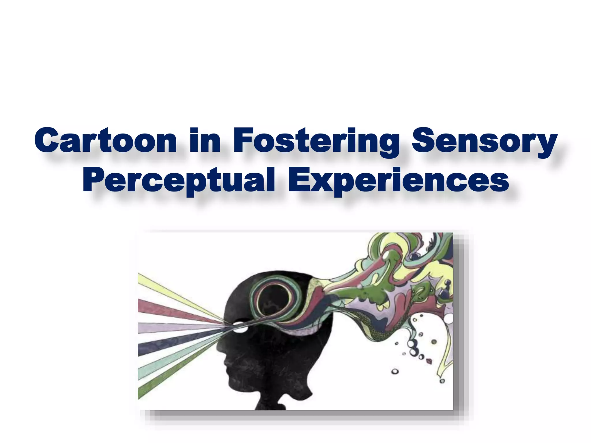 Cartoon in fostering sensory perceptual experiences | PPTX | Brain and ...