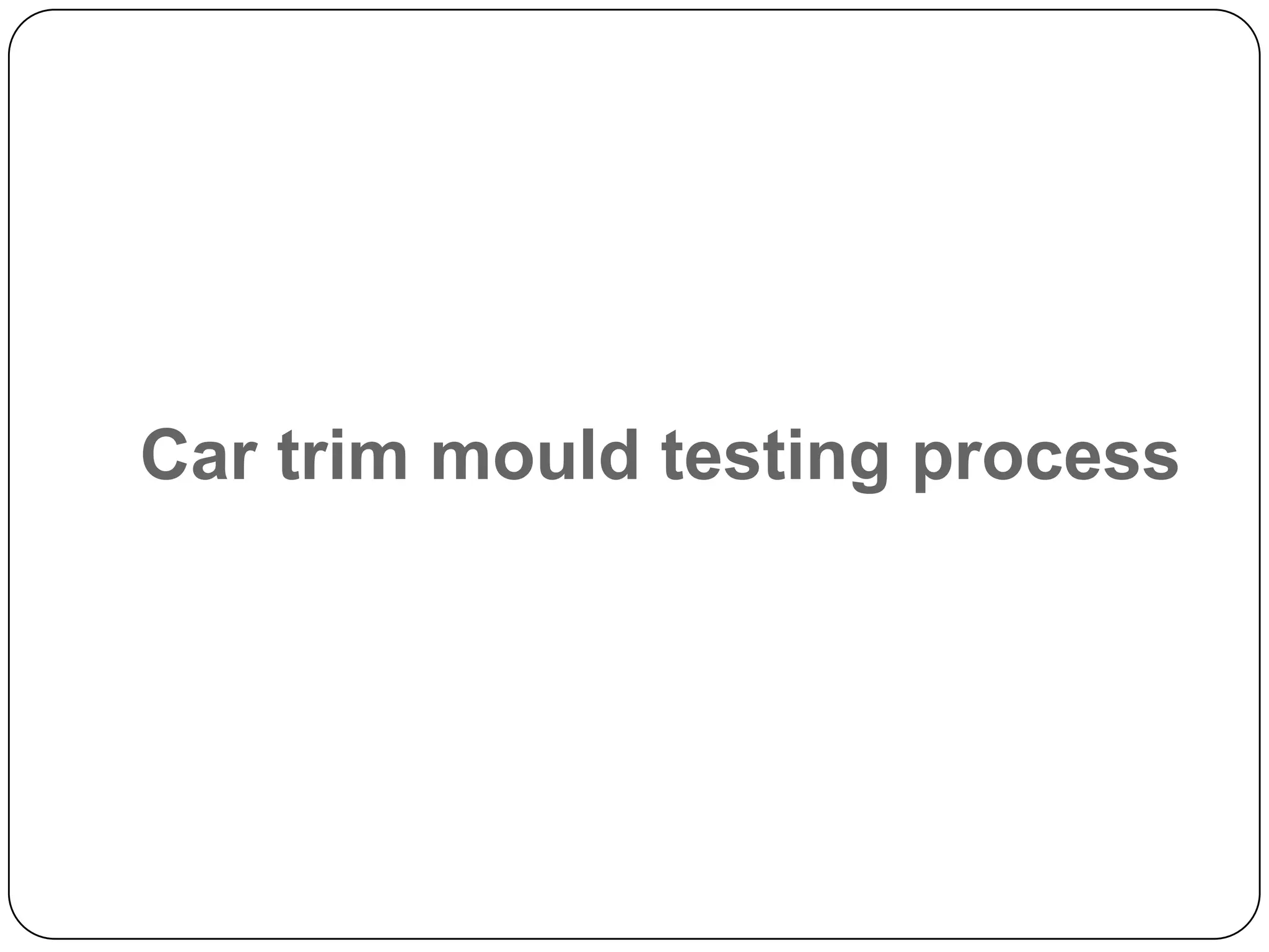 Car trims mould manufacturing process | PPTX