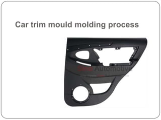 Car trims mould manufacturing process | PPTX