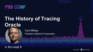 The History of Tracing Oracle with Cary Millsap | PPT