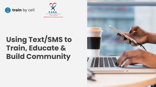 Using Text/SMS to Train, Educate & Build Community | PPT