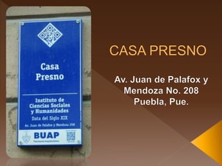 Casa Presno - Centro histórico de la ciudad de Puebla. | PPTX