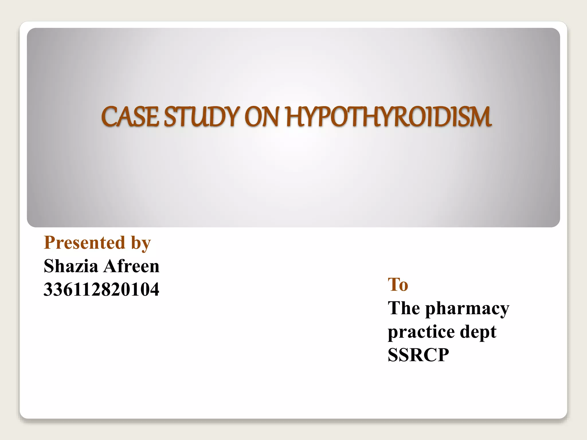 Case presentation on hypothyroidism | PPTX