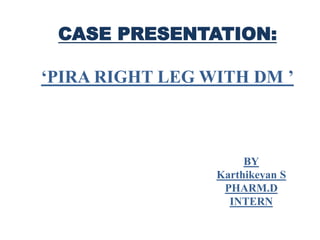 Pira right leg with Diabetes mellitus case | PPTX