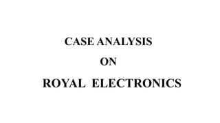 Case Analysis Presentation- Royal Electronics- MBA | PPTX