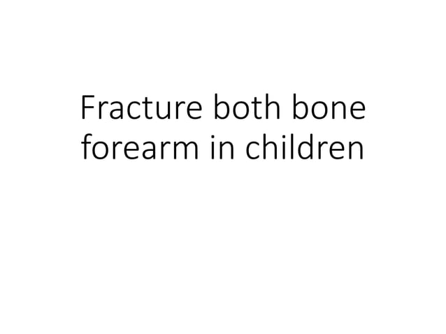 Case conference fracture both bone forearm in children | PPTX
