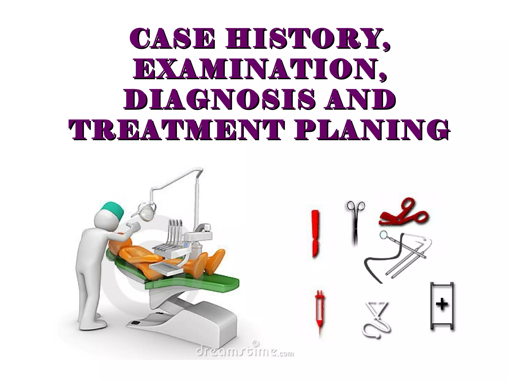 Case history, examination, diagnosis and treatment | PPT
