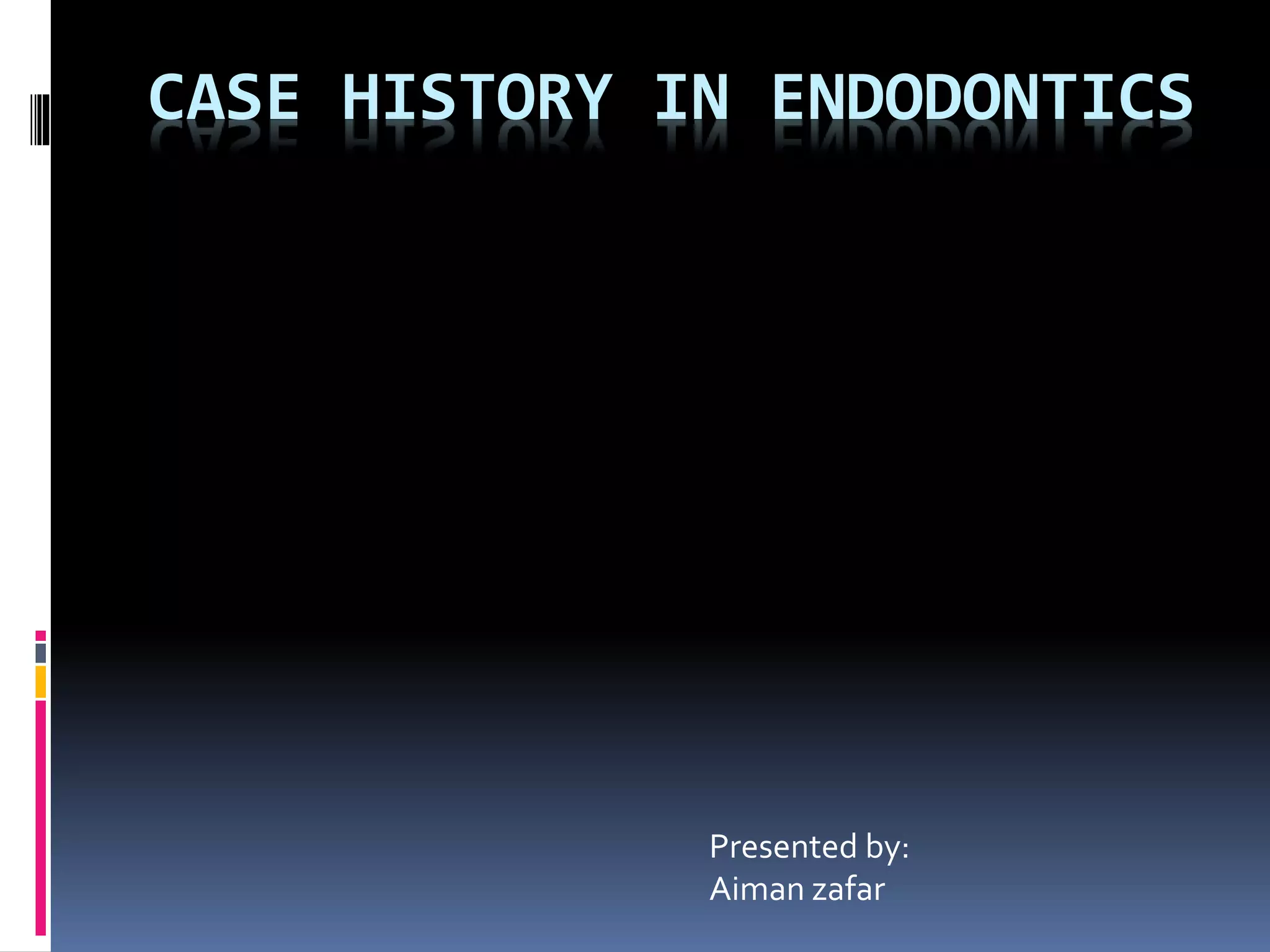 CASE HISTORY IN ENDODONTICS.pptx