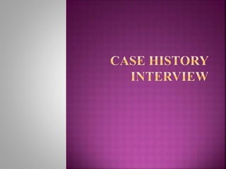 Case history interview/guide | PPTX
