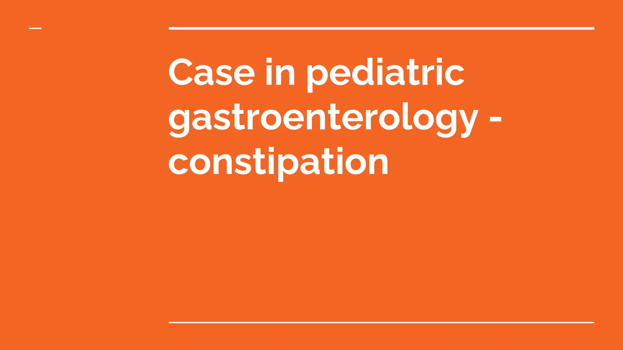 Case in pediatric gastroenterology - constipation.pptx