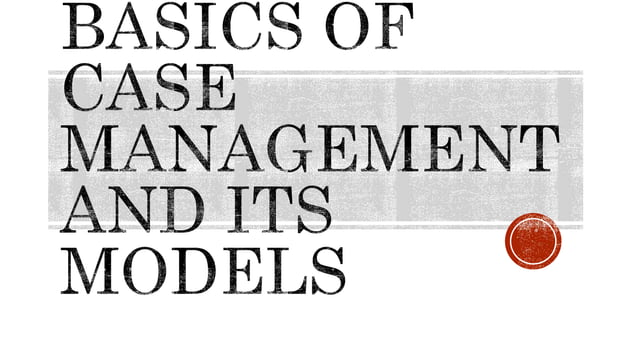 Basics in Case management and its models | PPTX