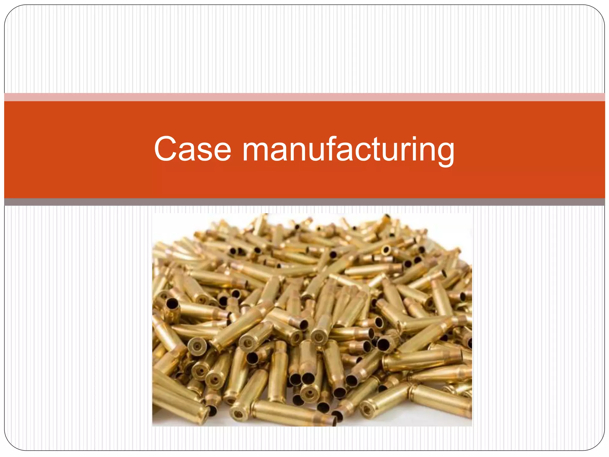 Bullet Case manufacturing | PPTX