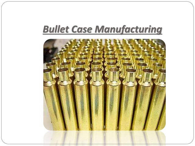 Bullet Case manufacturing | PPTX