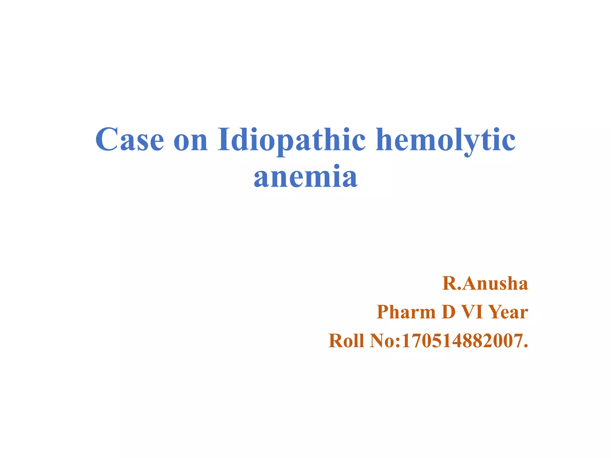 Case on idiopathic hemolytic anemia | PPT