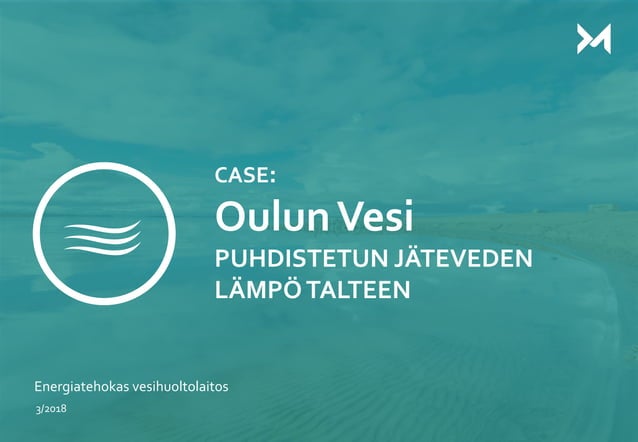 CASE: Oulun Vesi - lämmöntalteenotto puhdistetusta jätevedestä | PPT