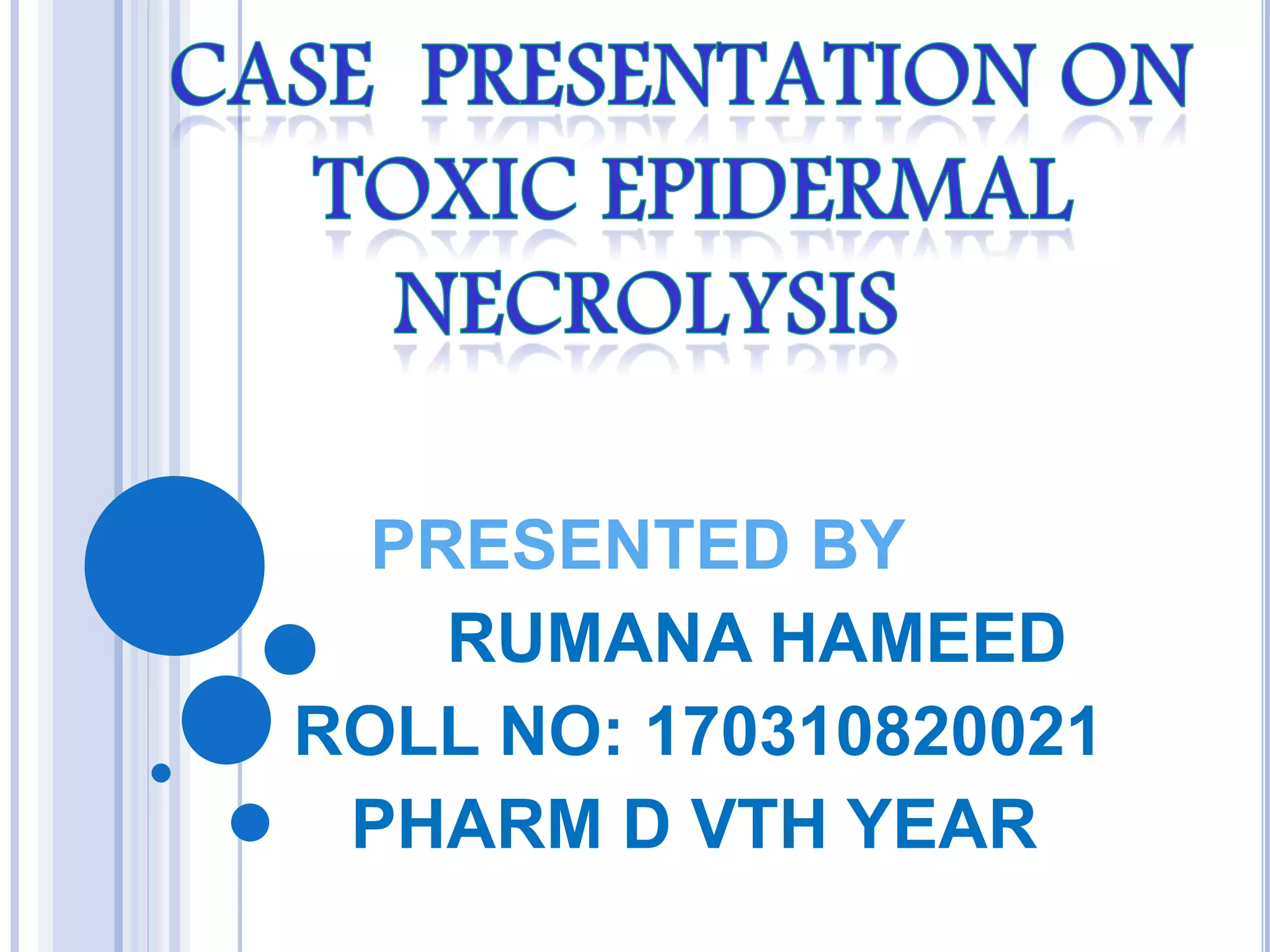 Case presentation on toxic epidermal necrolysis | PPTX
