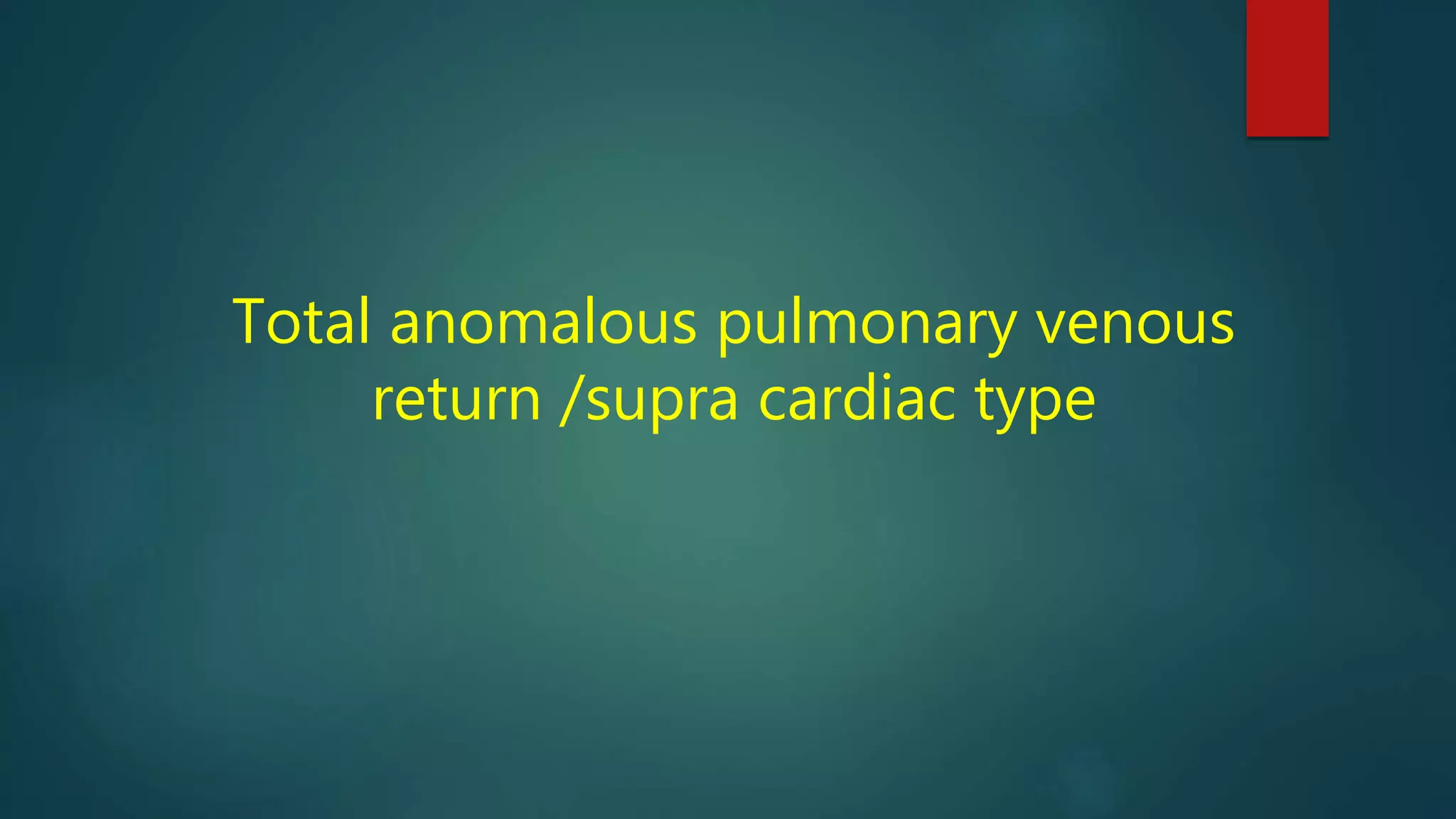 total anomalous pulmonary venous return | PPTX