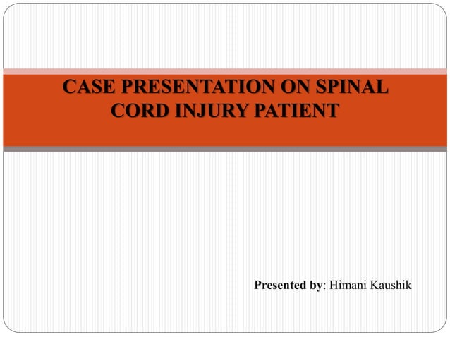 CASE PRESENTATION - SPINAL CORD INJURY BY HIMANIKAUSHIK - .pptx