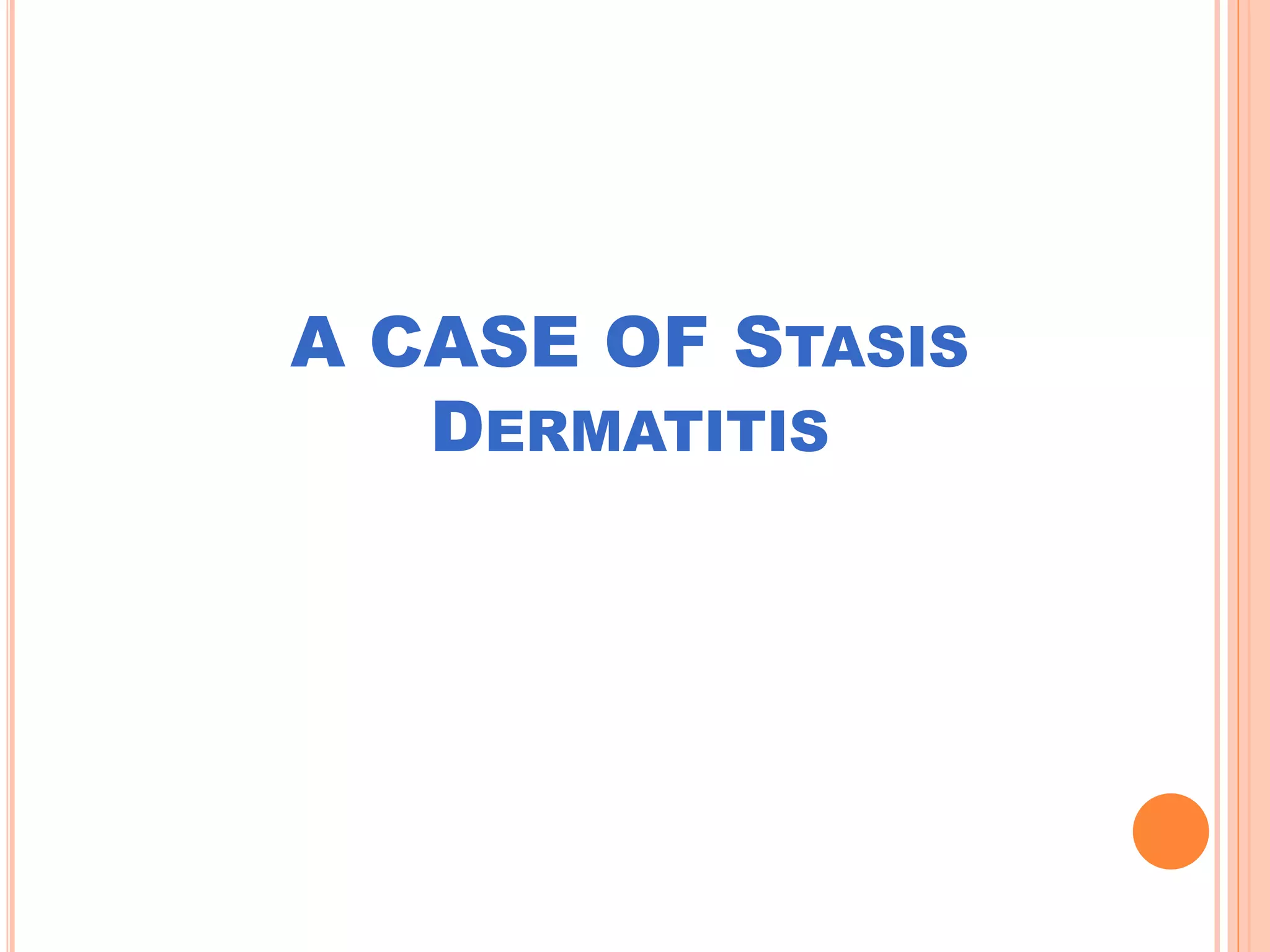 Stasis Dermatitis - Case Presentation | PPTX