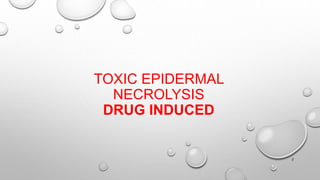 Toxic epidermal necrolysis - drug induced (case presentation) | PPTX