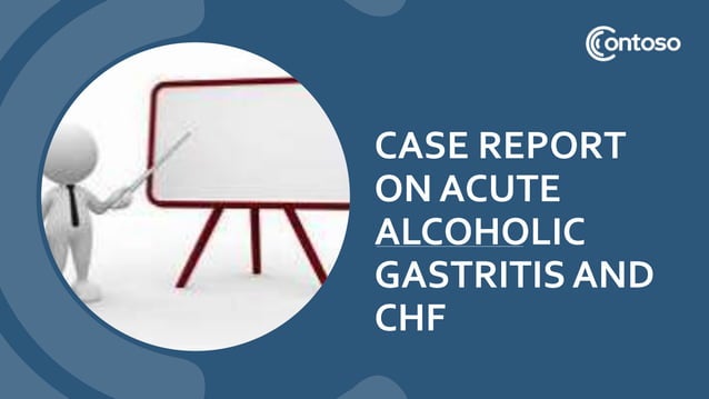 Case presentation on acute alcoholic gastritis and chf | PPTX ...