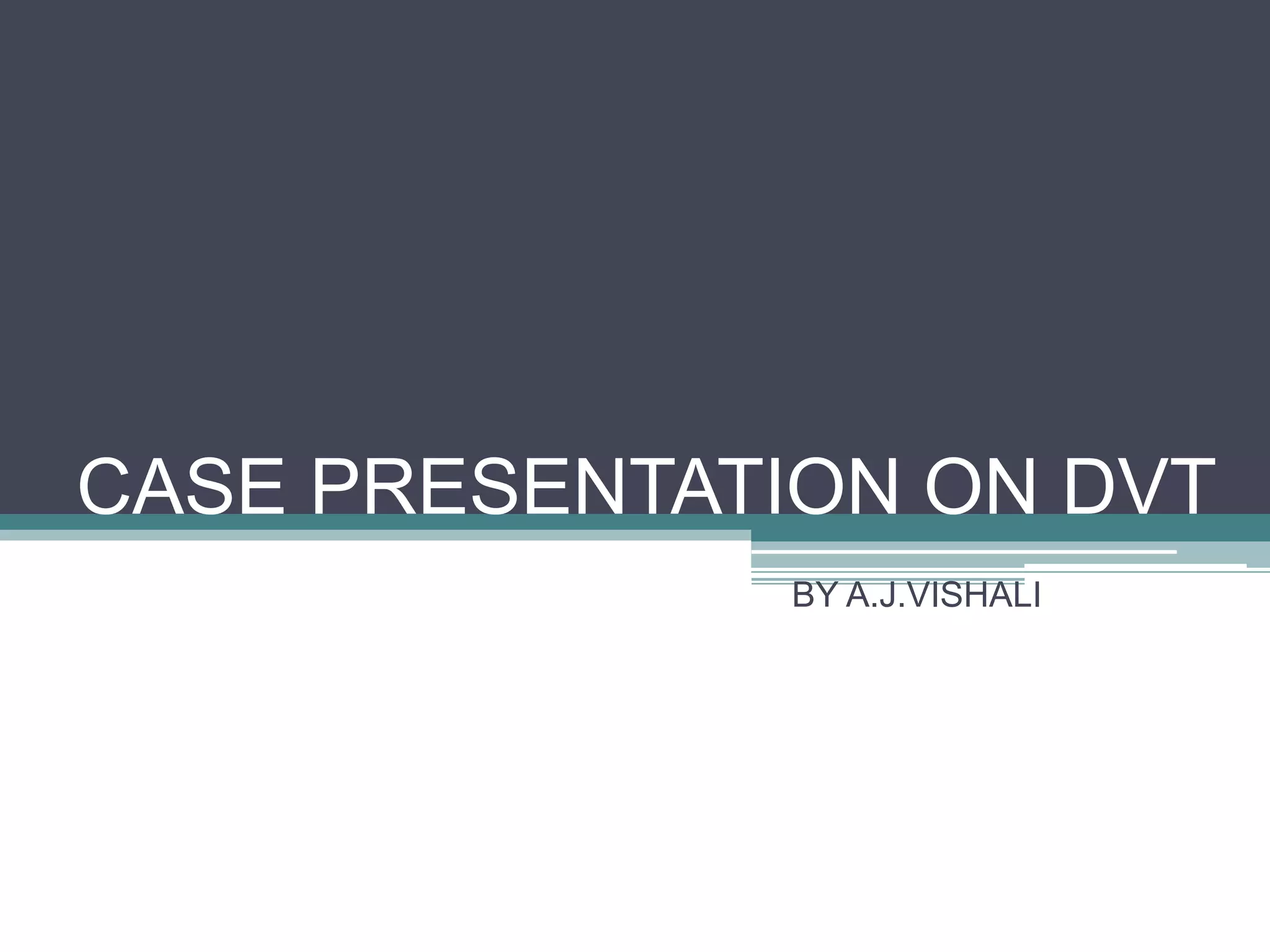 Case presentation on dvt (1) | PPTX