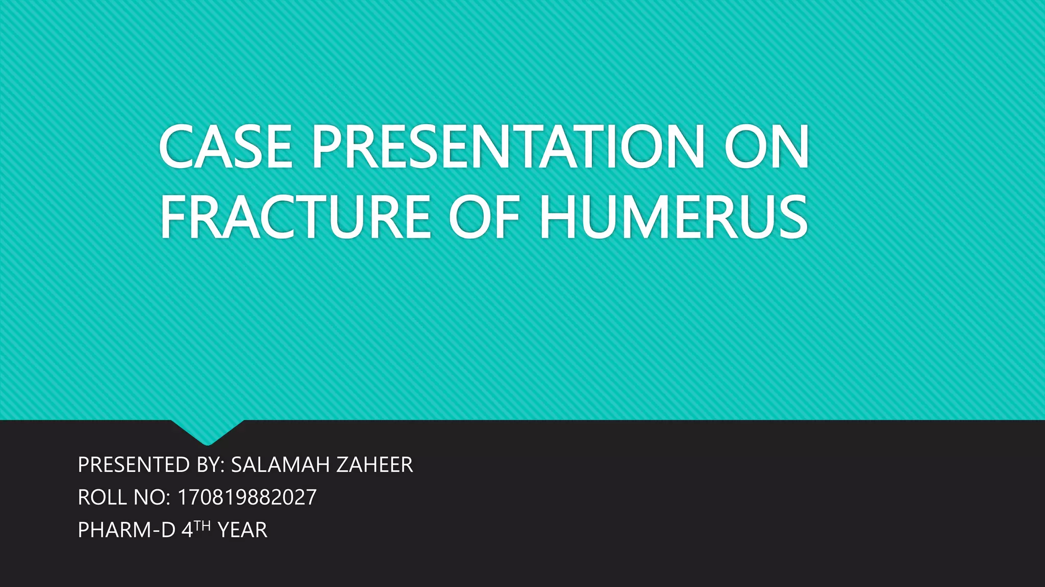 CASE PRESENTATION ON FRACTURE OF HUMERUS.pptx