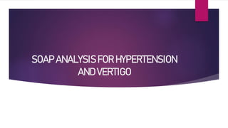 Case presentation on hypertension and vertigo SOAP.pptx
