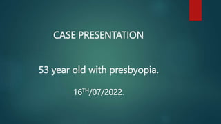 CASE PRESENTATION ON PRESBYOPIA.pptx