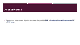 Case presentation on PVD of Left lower limb with gangrene of 2nd 4th ...