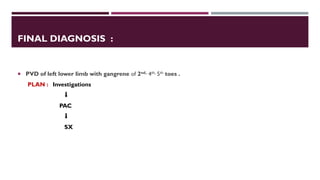 Case presentation on PVD of Left lower limb with gangrene of 2nd 4th ...