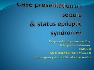 Case presentation on seizure and status epilepticus | PPTX