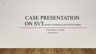 @CASE PRESENTATION ON SVT(SUPRA VENTRICULAR TACHYCARDIA.pptx