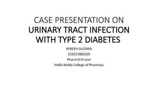 CASE PRESENTATION ON URINARY TRACT INFECTION WITH TYPE 2 DIABETES.pptx
