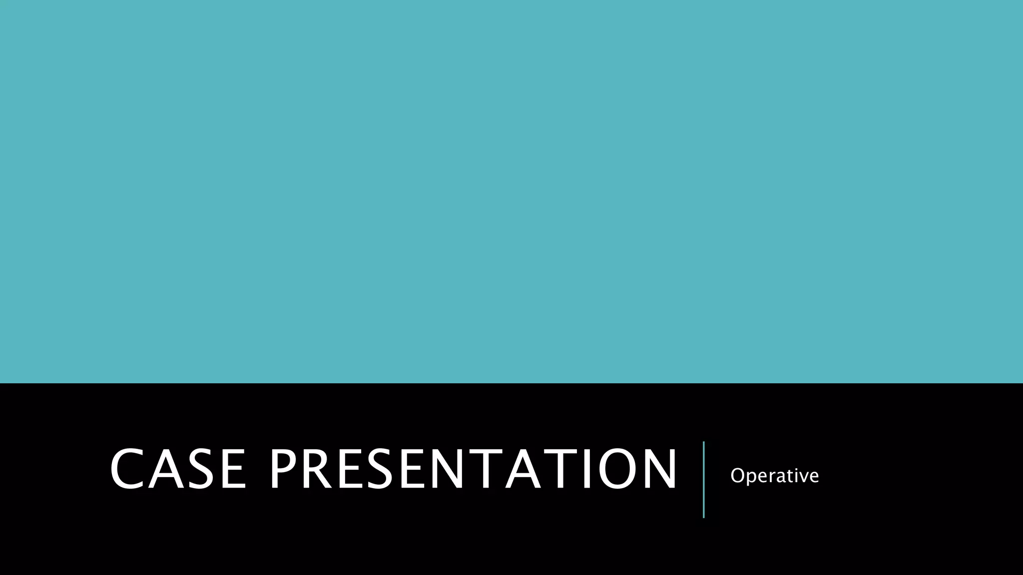 Operative " case presentation " | PPTX