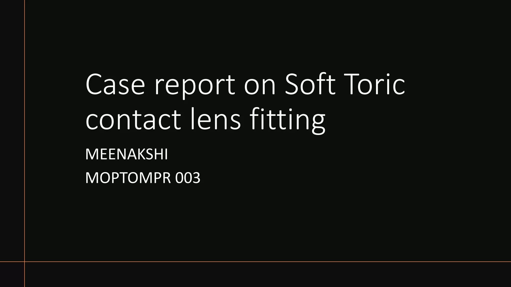 Case report on soft toric cl fitting | PPTX | Eye and Vision Conditions ...