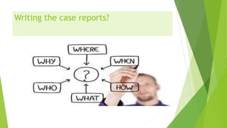 Case Report Writing | PPTX