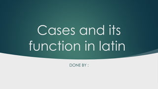 Cases and its function in latin.pptx.... | PPTX