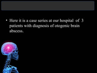Case series otogenic brain abcess | PPT